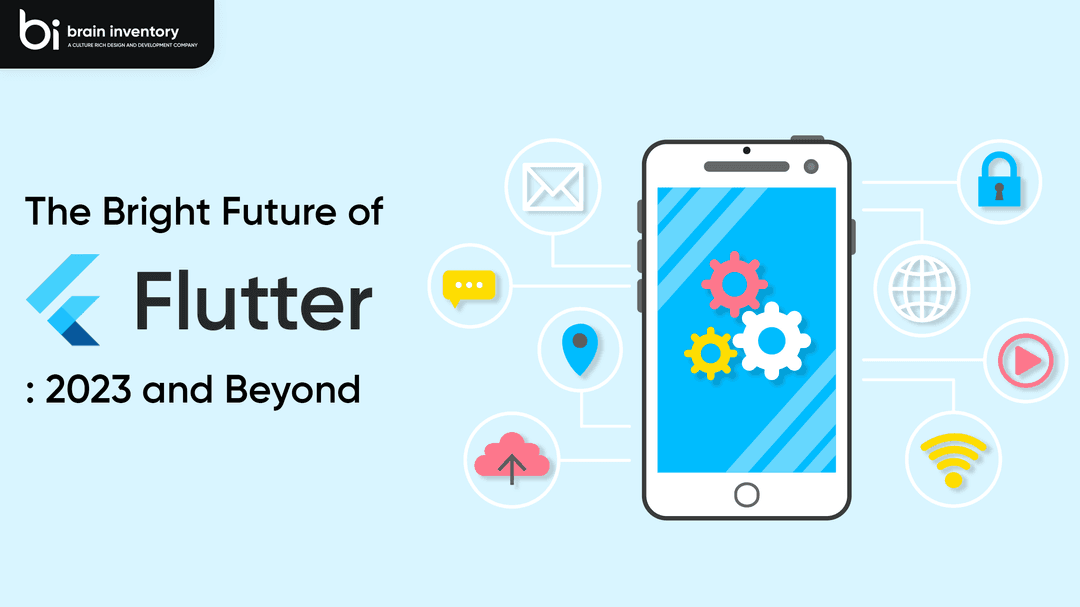 The Bright Future of Flutter: 2023 and Beyond - BrainInventory